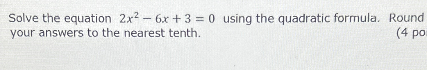 Solved Solve the equation 2x2-6x+3=0 ﻿using the quadratic | Chegg.com