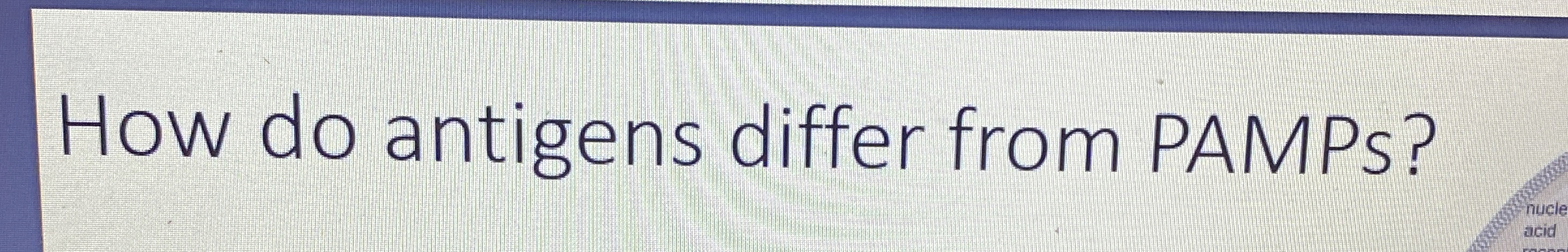 Solved How do antigens differ from PAMPs? | Chegg.com