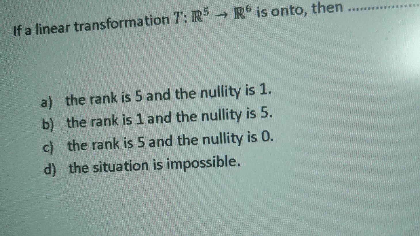 Solved If a linear transformation T:R5 R6 is onto, then a) | Chegg.com