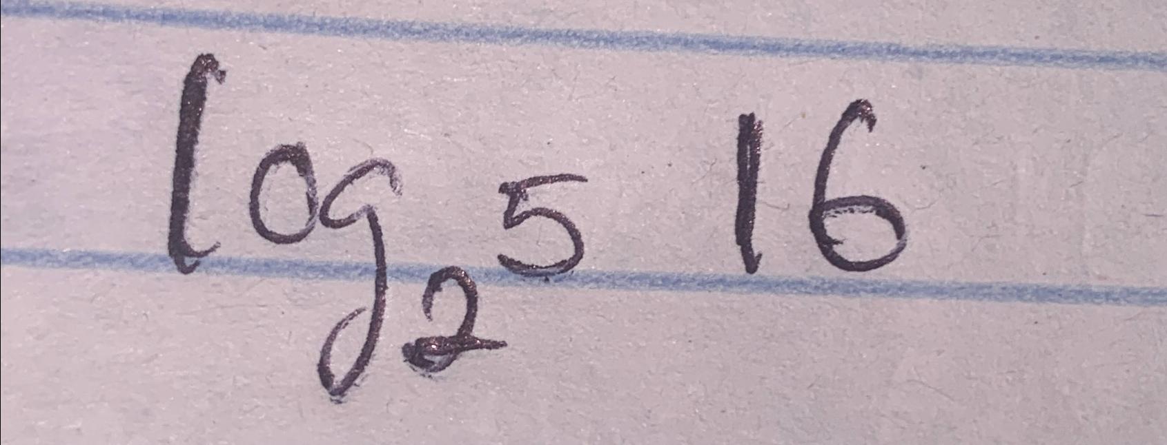 Solved log25 16 | Chegg.com