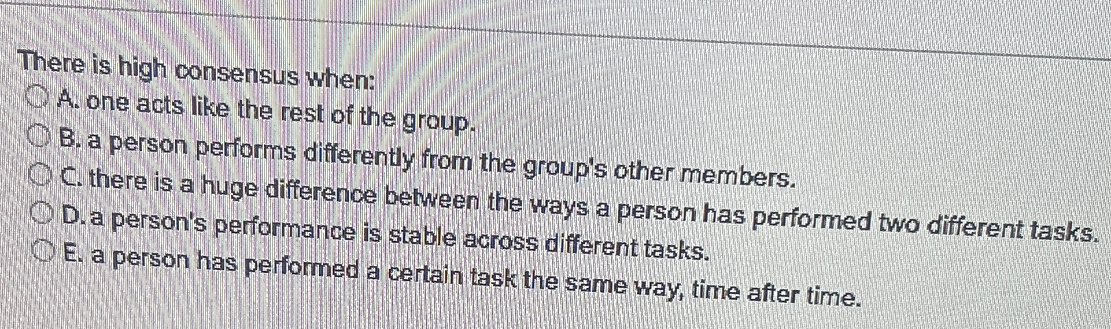 Solved There is high consensus when:A. ﻿one acts like the | Chegg.com