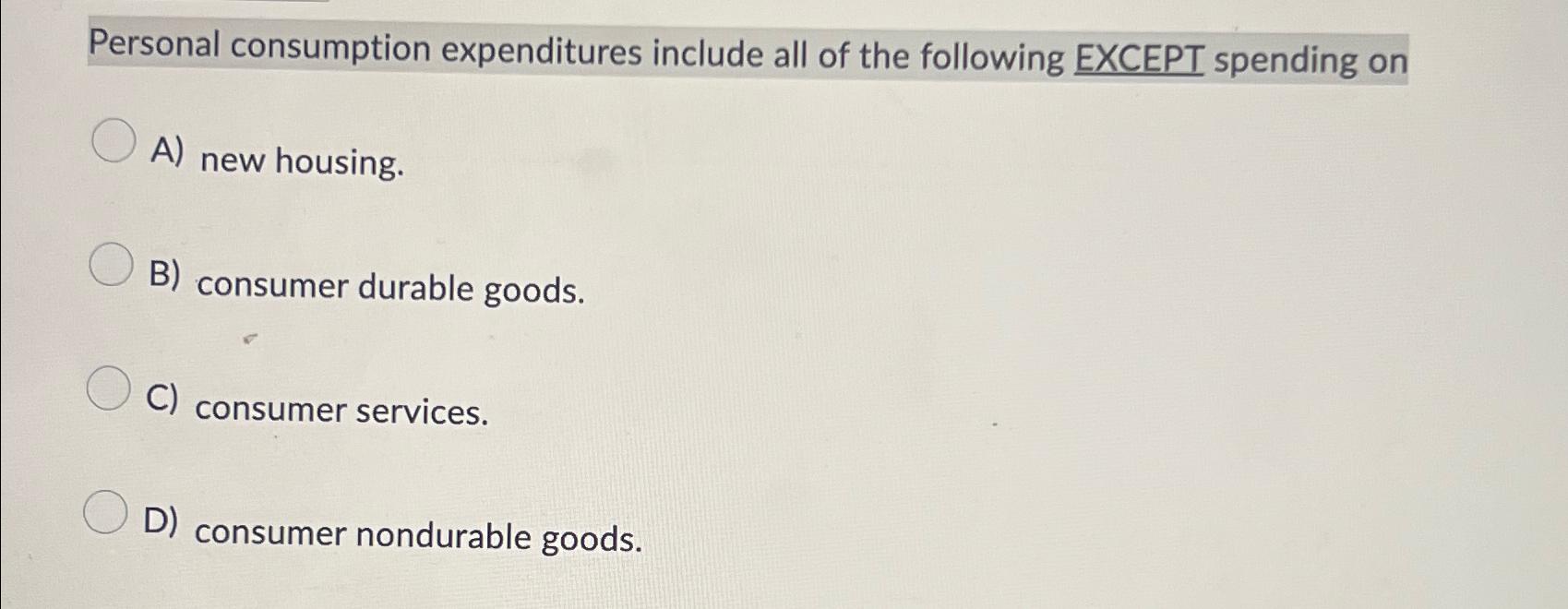 Solved Personal consumption expenditures include all of the | Chegg.com