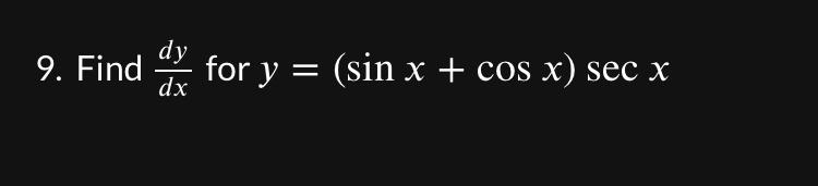Solved Find dydx ﻿for y=(sinx+cosx)secx | Chegg.com