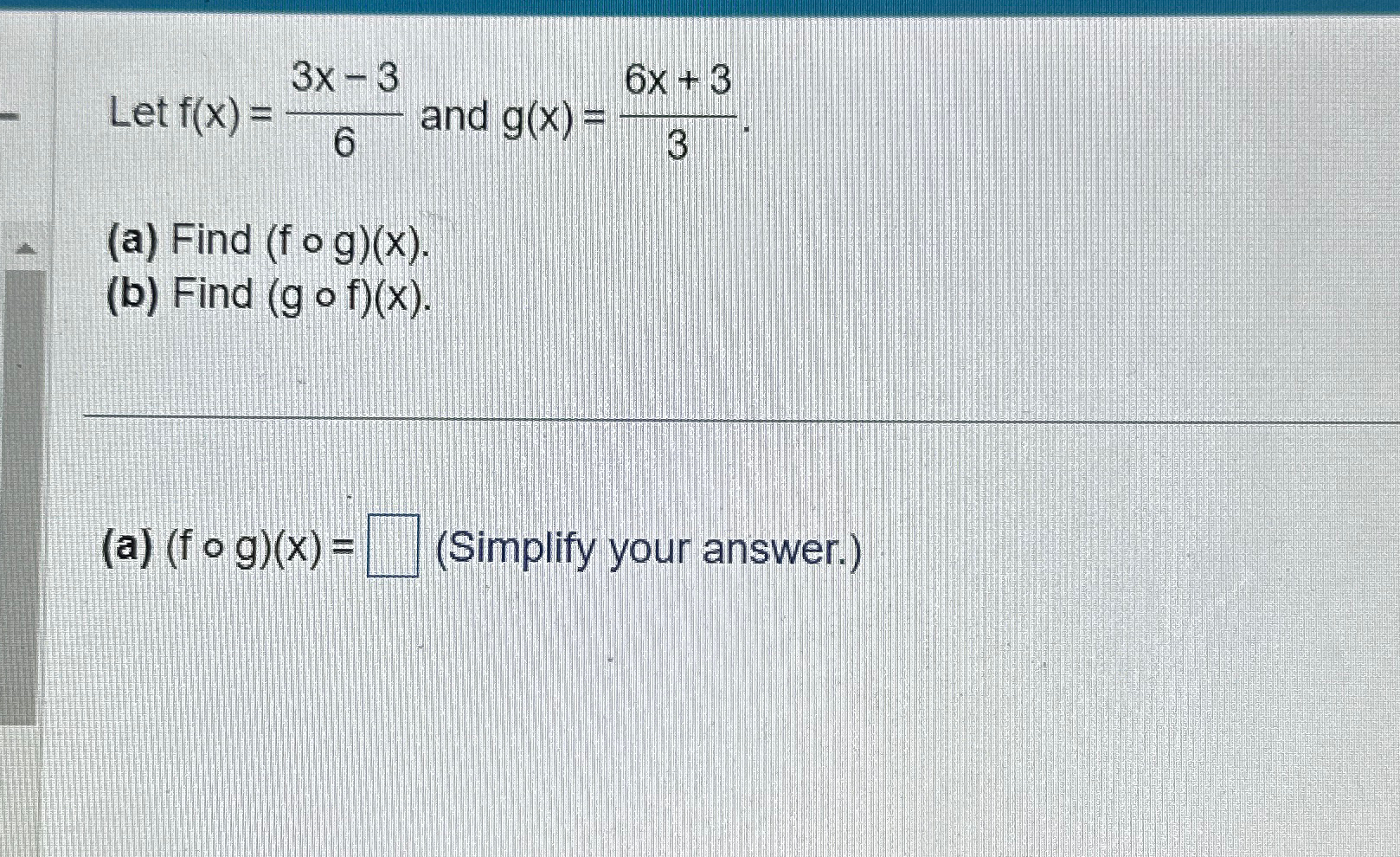 Solved Let f(x)=3x-36 ﻿and g(x)=6x+33(a) ﻿Find (f@g)(x).(b) | Chegg.com