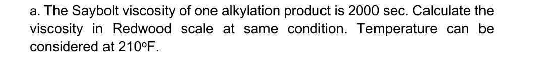 Solved a. The Saybolt viscosity of one alkylation product is | Chegg.com