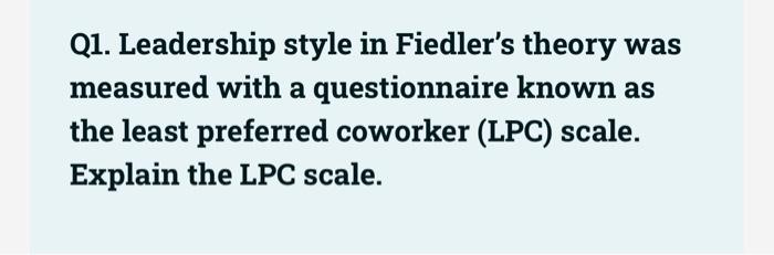 Solved Q1. Leadership style in Fiedler's theory was measured | Chegg.com