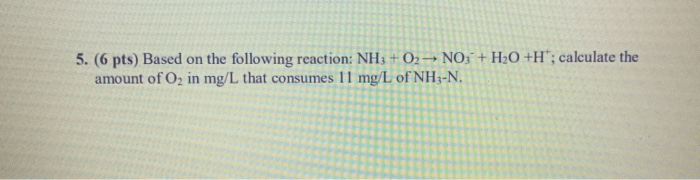 Solved 5. (6 pts) Based on the following reaction: NH3 + 02 | Chegg.com