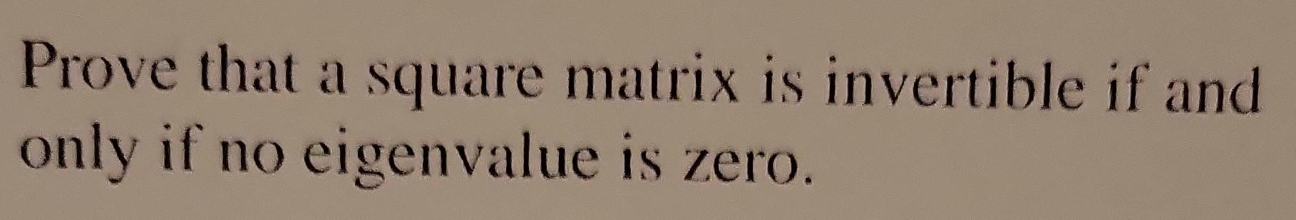 Solved Prove that a square matrix is invertible if and only | Chegg.com