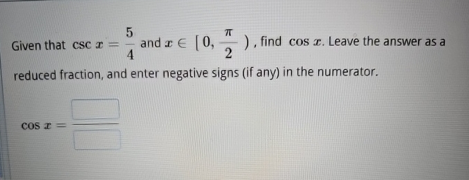 Solved Given that cscx=54 ﻿and xin[0,π2), ﻿find cosx. ﻿Leave | Chegg.com