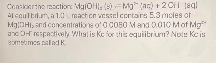 Solved Consider the reaction: Mg(OH)2( s)⇌Mg2+(aq)+2OH−(aq) | Chegg.com