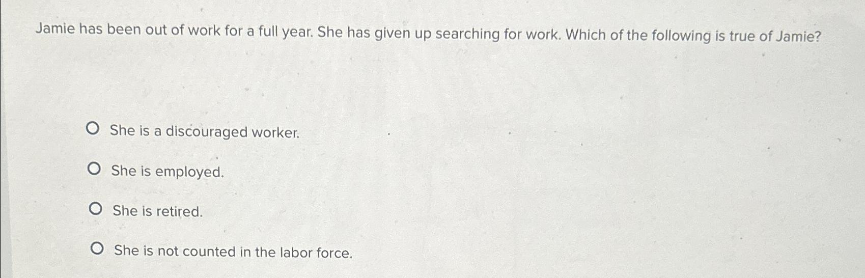 Solved Jamie has been out of work for a full year. She has | Chegg.com