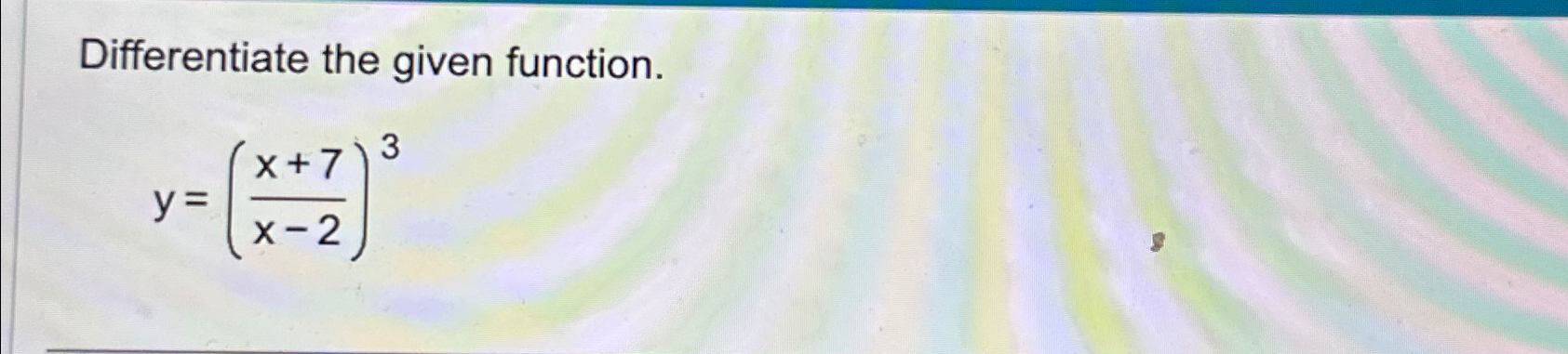 Solved Differentiate the given function.y=(x+7x-2)3 | Chegg.com