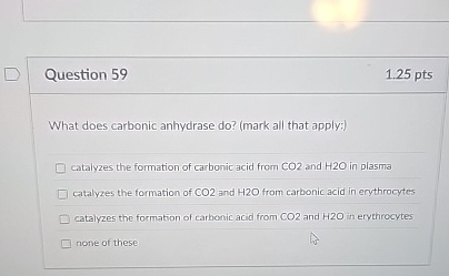 Solved Question 591.25 ﻿ptsWhat does carbonic anhydrase | Chegg.com