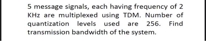 5 message signals, each having frequency of 2 KHz are | Chegg.com