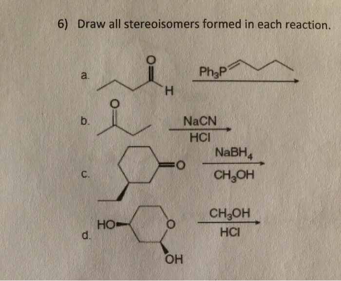 Solved 6) Draw all stereoisomers formed in each reaction. | Chegg.com