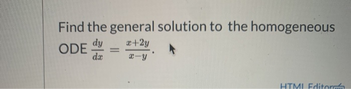 Solved Find the general solution to the homogeneous ODE= | Chegg.com