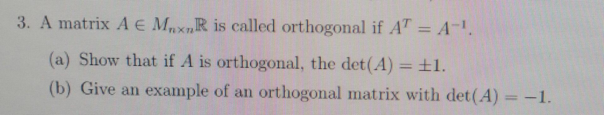 Solved 3. A matrix A∈Mn×nR is called orthogonal if AT=A−1. | Chegg.com