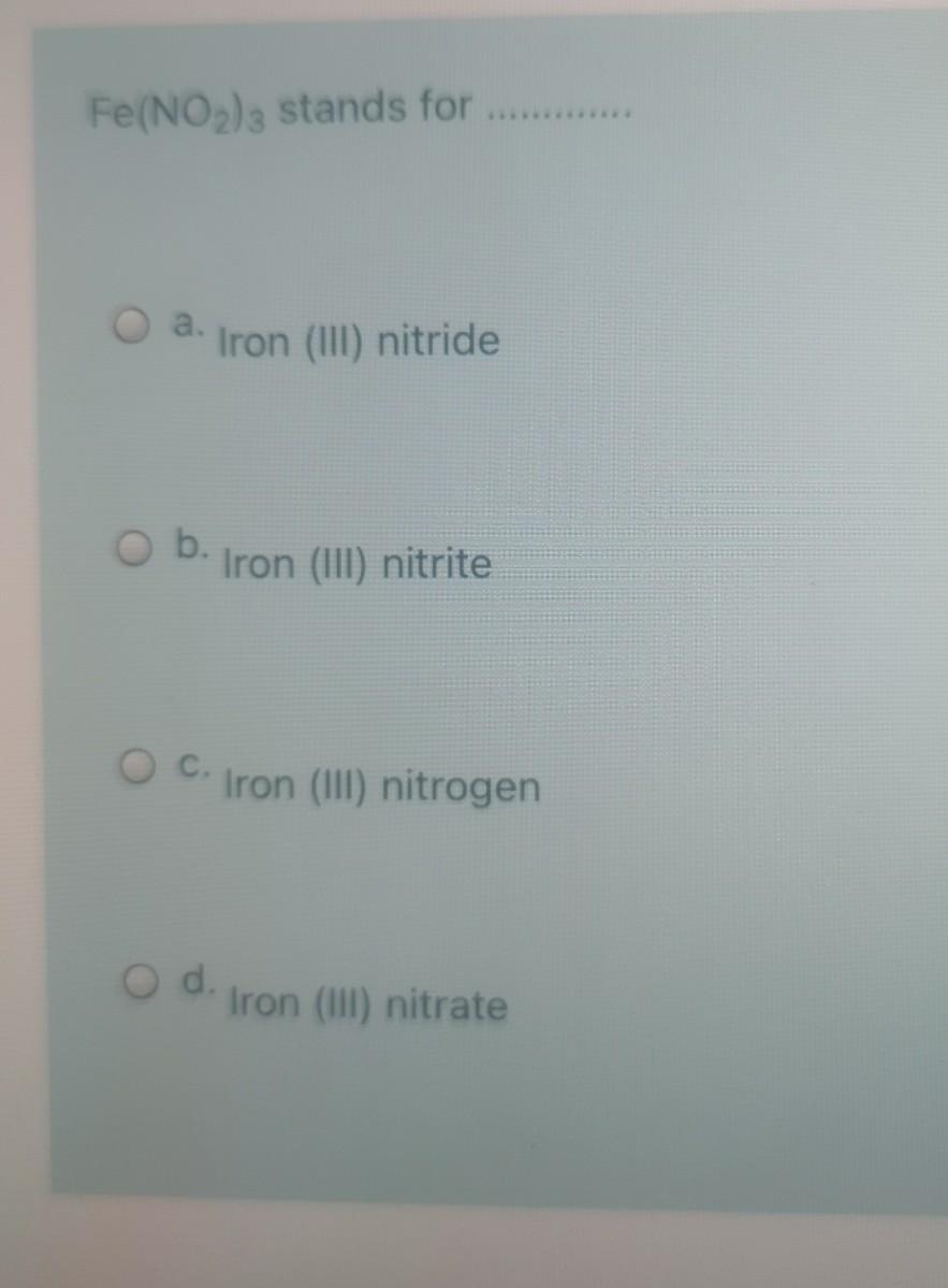 Solved Fe(NO3)3 stands for .............. a. Iron (III) | Chegg.com