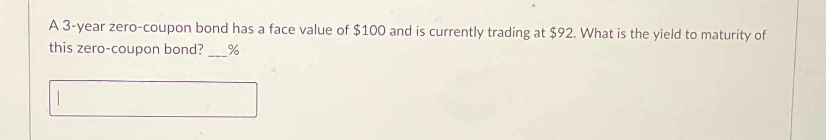 Solved A 3-year zero-coupon bond has a face value of $100 | Chegg.com