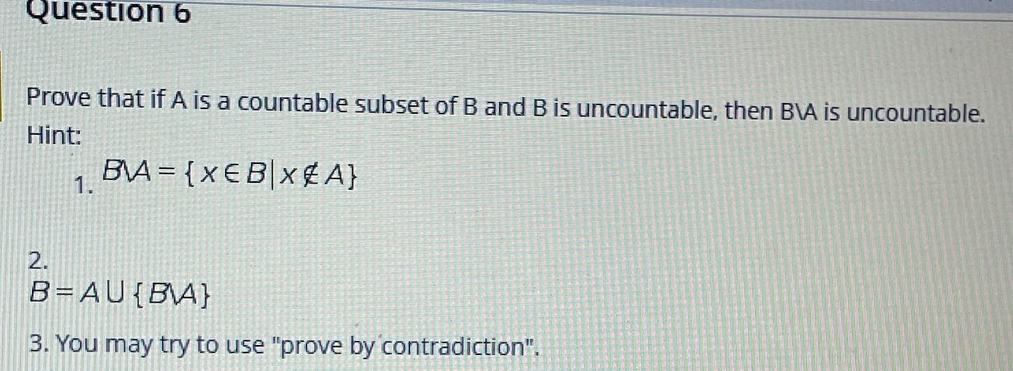 Solved Question 6 Prove that if A is a countable subset of B | Chegg.com
