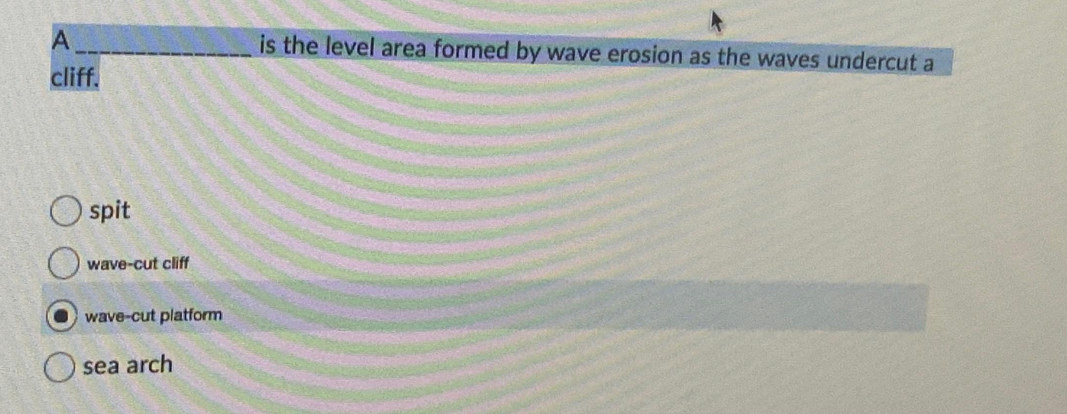 Solved A is the level area formed by wave erosion as the | Chegg.com