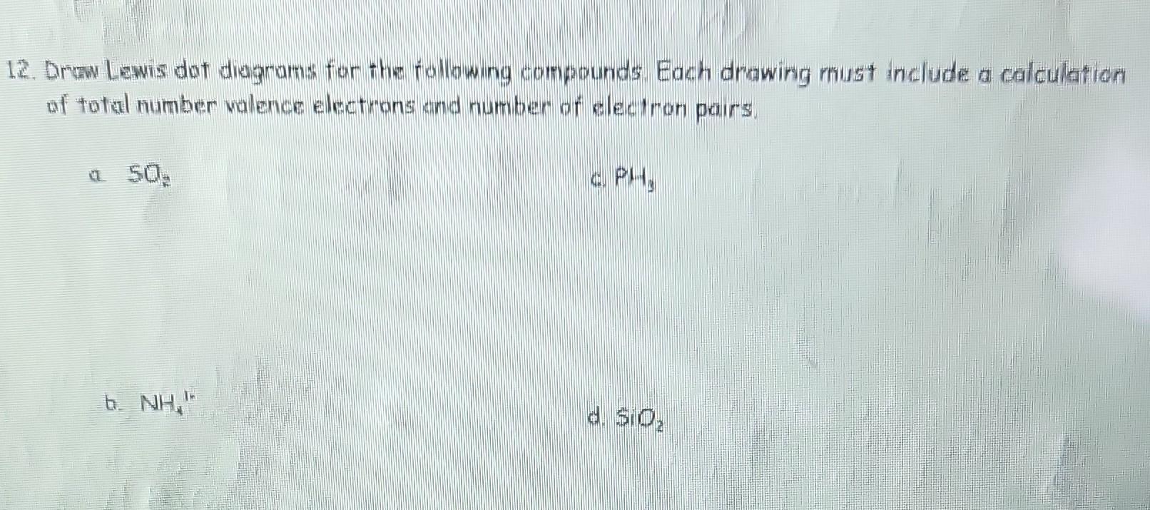 Solved 12. Draw Lewis dot diagrams for the following | Chegg.com