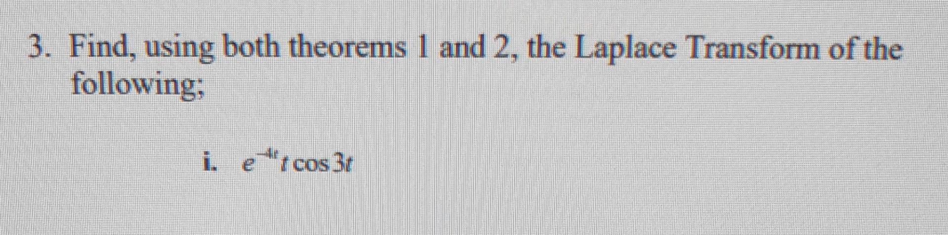 Solved 3. Find, using both theorems 1 and 2, the Laplace | Chegg.com