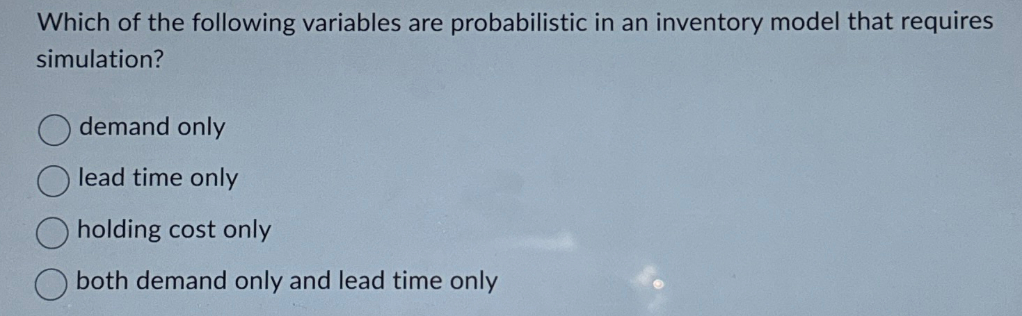 Solved Which of the following variables are probabilistic in | Chegg.com