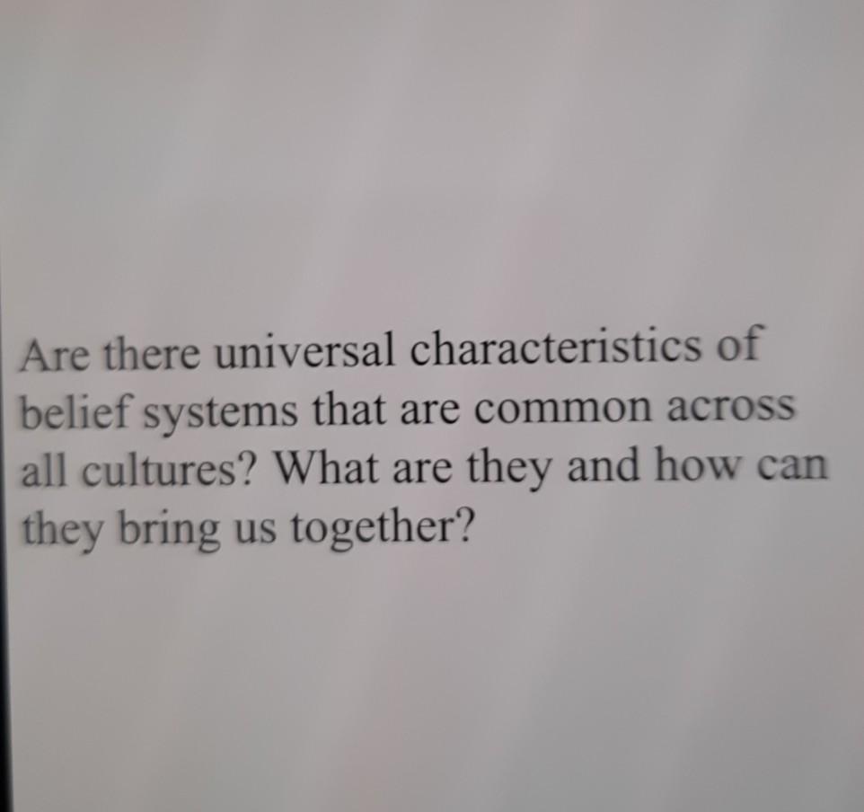 Solved Are there universal characteristics of belief systems | Chegg.com