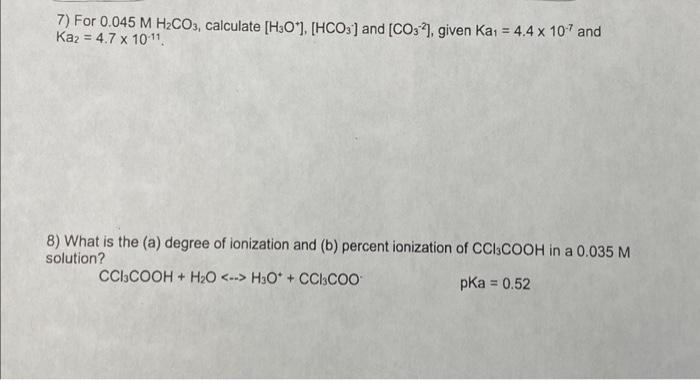 Solved 7) For 0.045MH2CO3, calculate [H3O+], [HCO3] and | Chegg.com