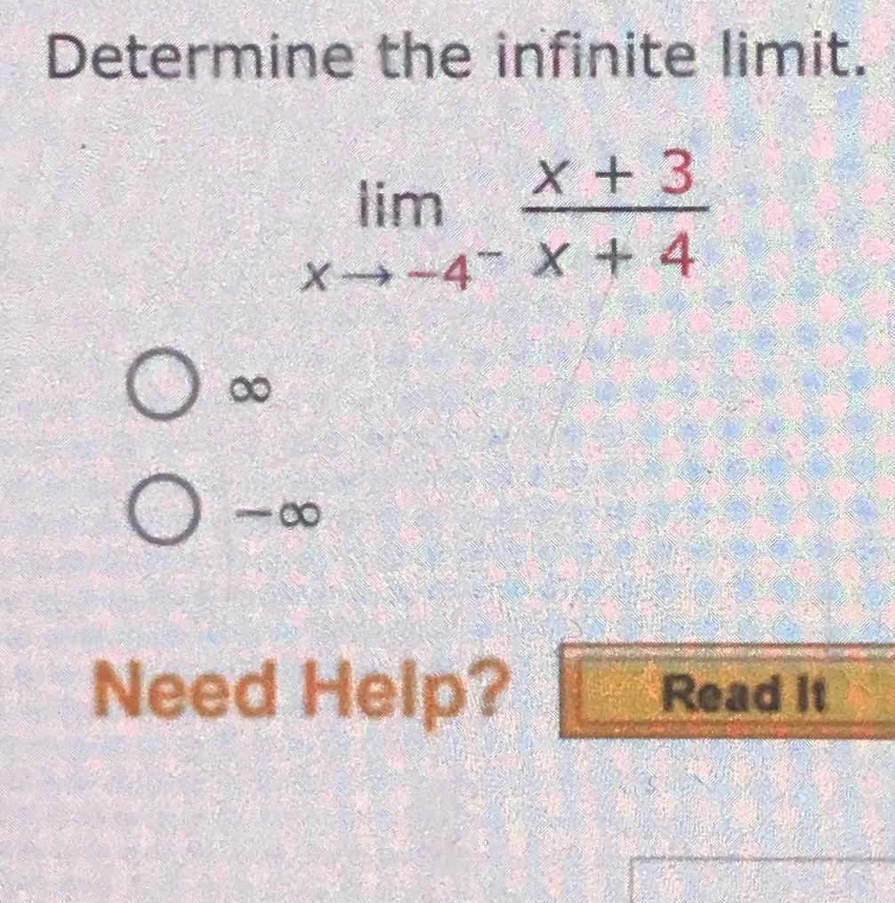 Solved Determine the infinite limit.limx→-4-x+3x+4∞-∞Need | Chegg.com