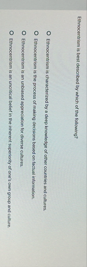 Solved Ethnocentrism is best described by which of the | Chegg.com