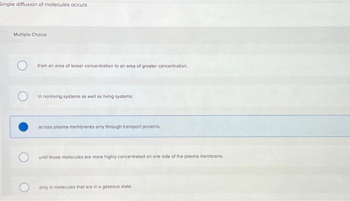 Solved Simple diffusion of molecules occurs Multiple Choice | Chegg.com