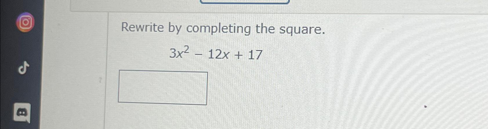 Solved Rewrite by completing the square.3x2-12x+17 | Chegg.com