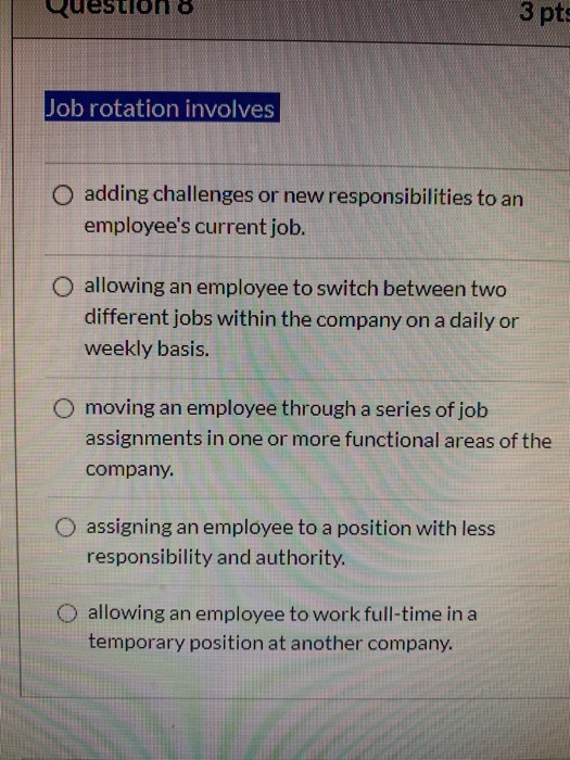 Solved Question 8 3 pts Job rotation involves O adding | Chegg.com