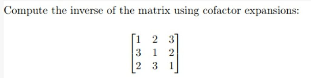 Solved Compute the inverse of the matrix using cofactor | Chegg.com