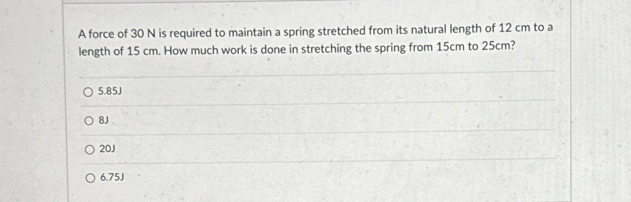 Solved A force of 30N ﻿is required to maintain a spring | Chegg.com