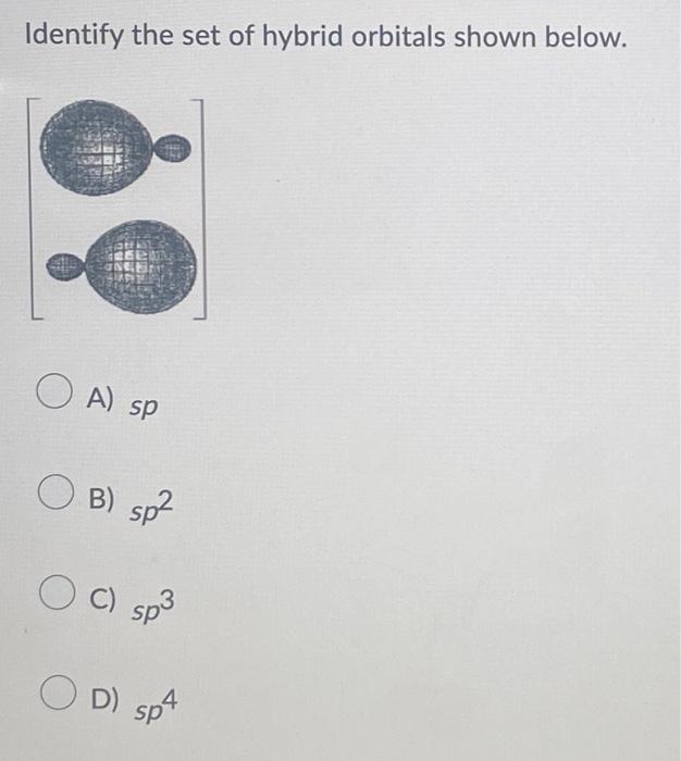 Solved Identify the set of hybrid orbitals shown below. A) | Chegg.com