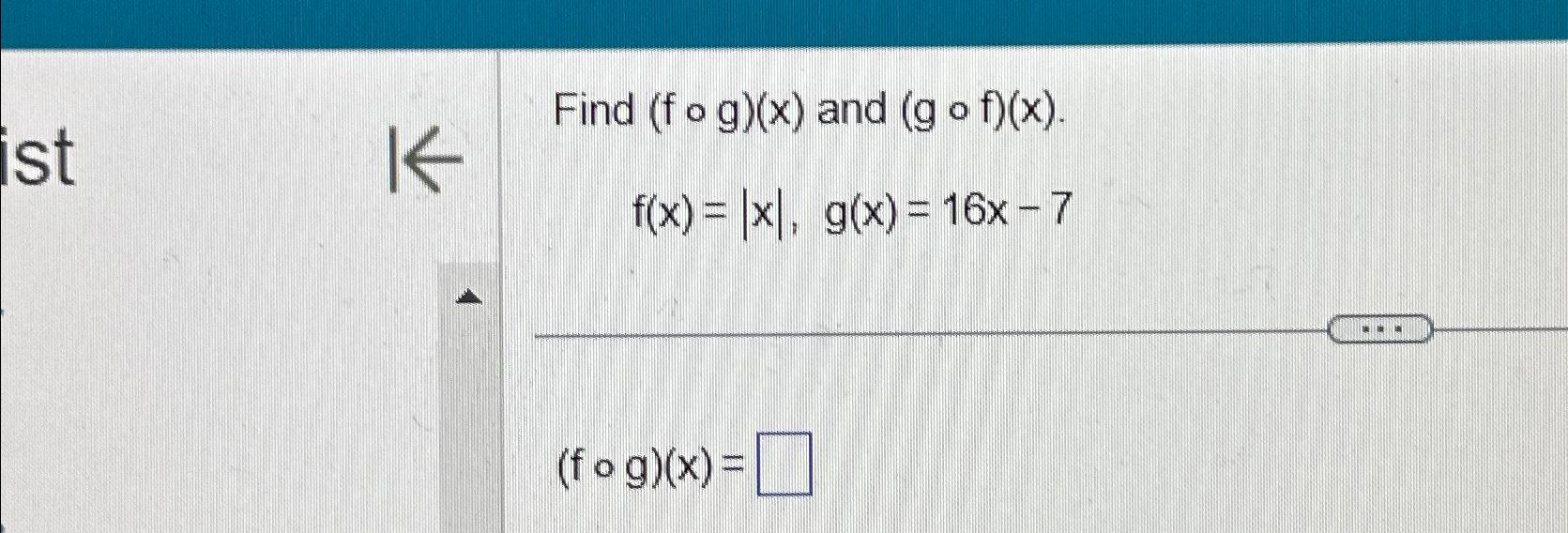 Solved Find (f*g)(x) ﻿and (g*f.f(x)=|x|,g(x)=16x-7(f*g)(x)= | Chegg.com