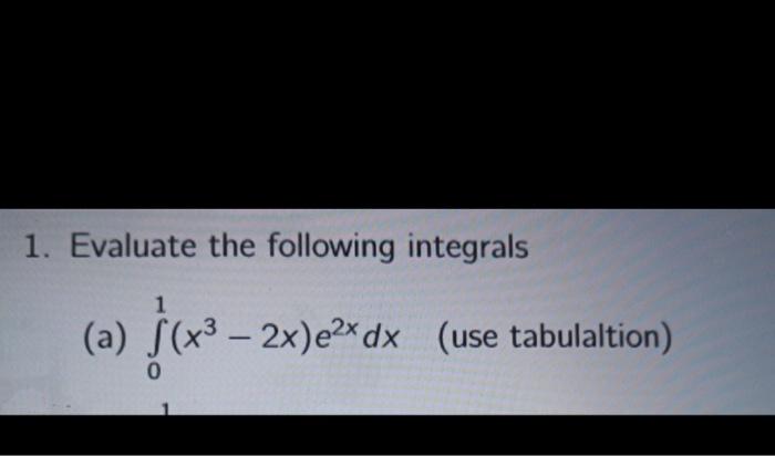 Solved 1. Evaluate the following integrals (a) | Chegg.com
