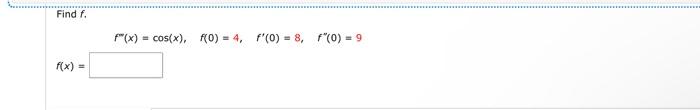 Solved Find f. f′′′(x)=cos(x),f(0)=4,f′(0)=8,f′′(0)=9 | Chegg.com