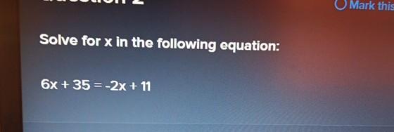 Solved Solve for x ﻿in the following equation:6x+35=-2x+11 | Chegg.com
