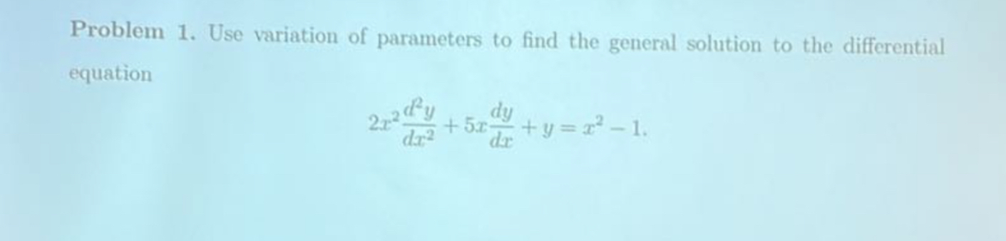 Solved Problem 1. ﻿Use variation of parameters to find the | Chegg.com