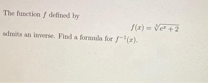 Solved The function f defined by f(x)=5ex+2 admits an | Chegg.com