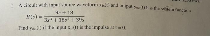 Solved 1. A circuit with input source waveform Xin(t) and | Chegg.com