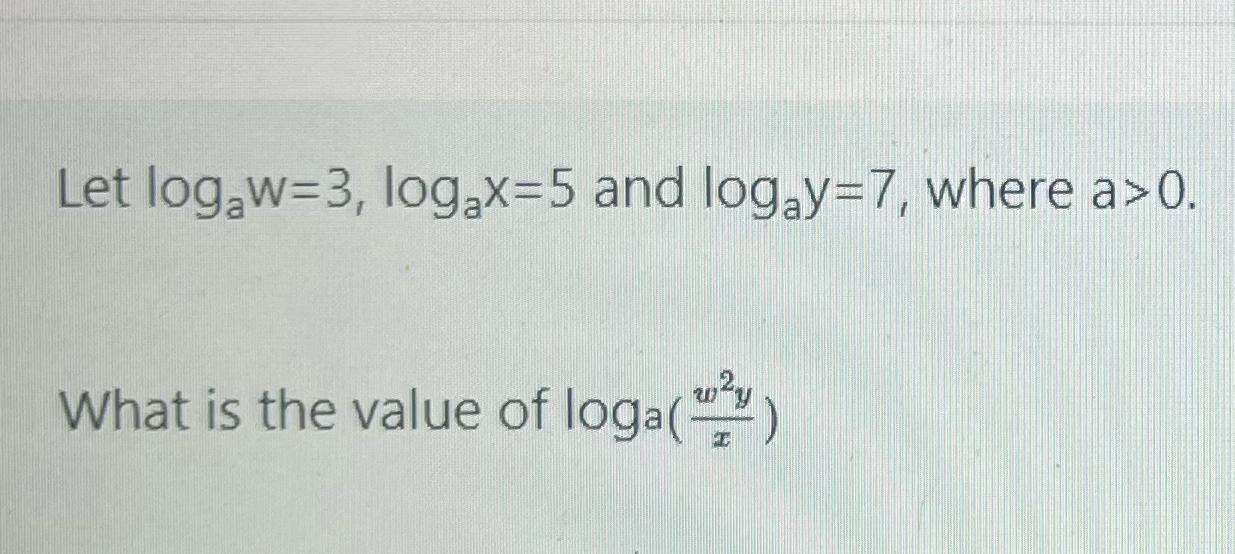 Solved Let logaw=3,logax=5 ﻿and logay=7, ﻿where a>0What is | Chegg.com