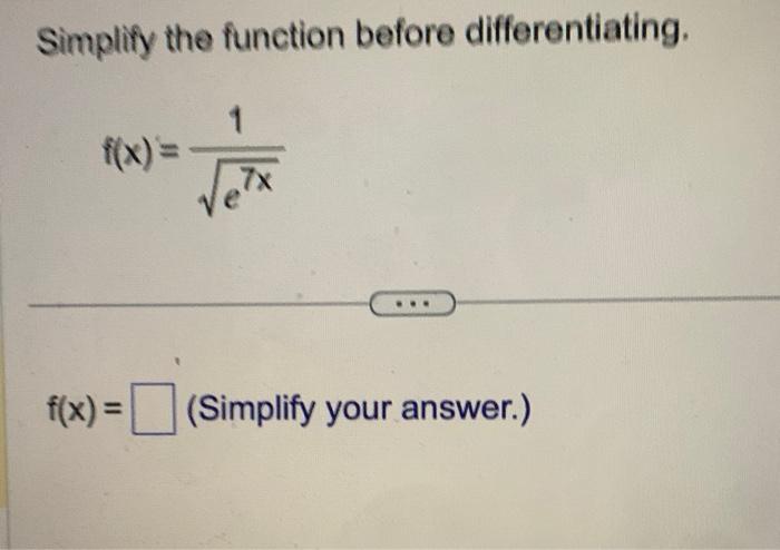 Solved Simplify the function before differentiating. | Chegg.com Solved Simplify the function before differentiating. | Chegg.com