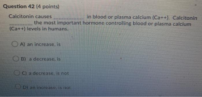 Solved Question 42 (4 points) Calcitonin causes in blood or | Chegg.com