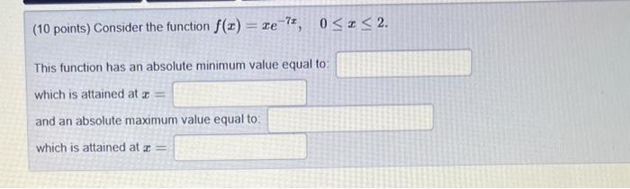 Solved (10 points) Consider the function f(x)=xe−7x,0≤x≤2 | Chegg.com