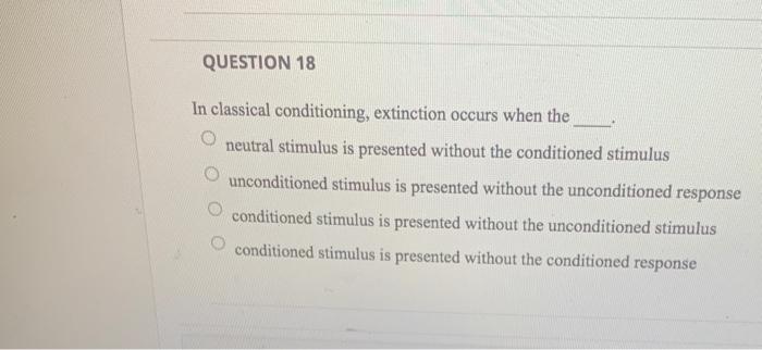 Solved QUESTION 18 In classical conditioning, extinction | Chegg.com